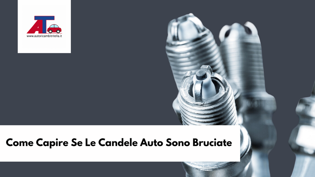 Come Capire Se Le Candele Auto Sono Bruciate – Autoricambi Tritella