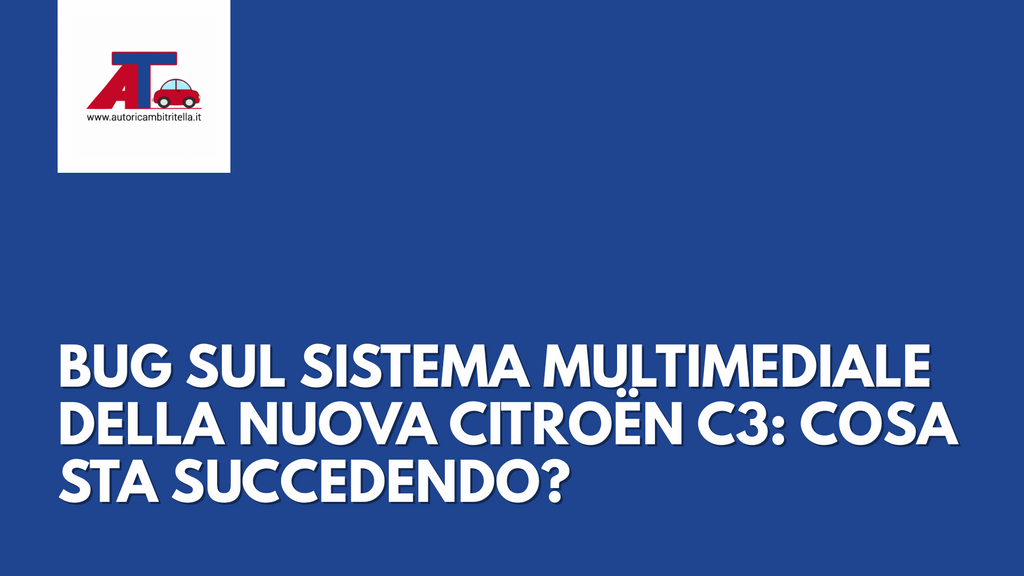 BUG SUL SISTEMA MULTIMEDIALE DELLA NUOVA CITROËN C3: COSA STA SUCCEDEN ...