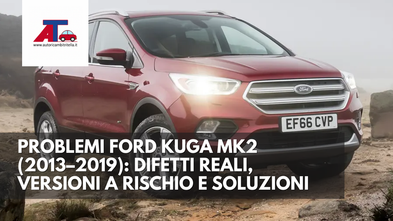 PROBLEMI FORD KUGA MK2 (2013–2019): DIFETTI REALI, VERSIONI A RISCHIO ...