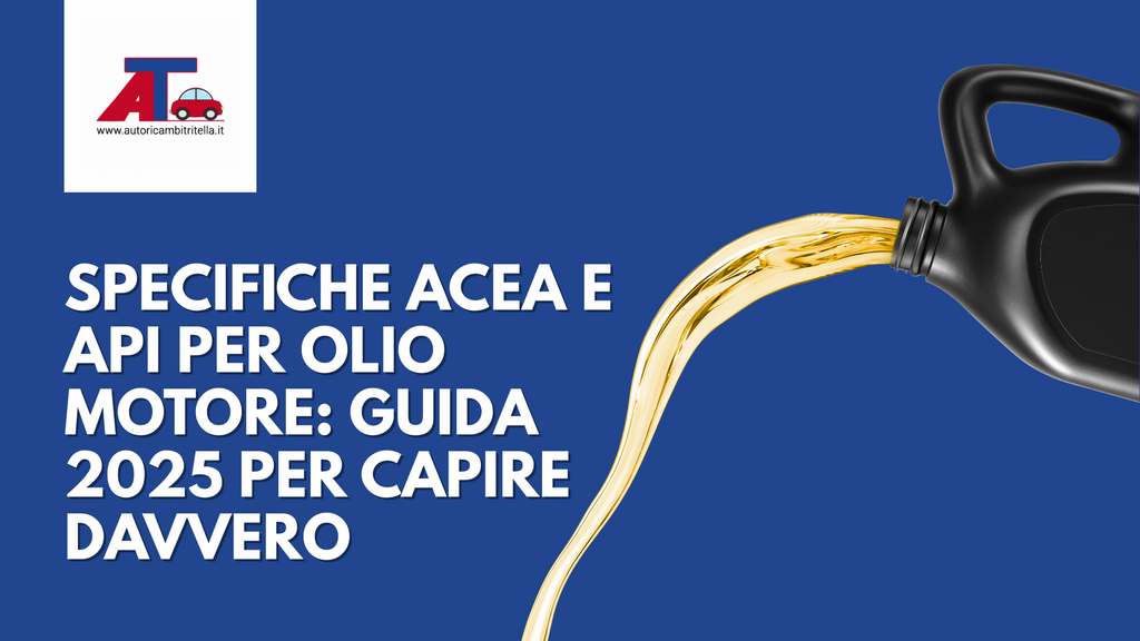 SPECIFICHE ACEA E API PER OLIO MOTORE: GUIDA 2025 PER CAPIRE DAVVERO ...