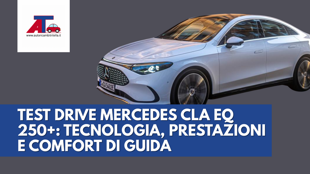 TEST DRIVE MERCEDES CLA EQ 250+: TECNOLOGIA, PRESTAZIONI E COMFORT DI ...